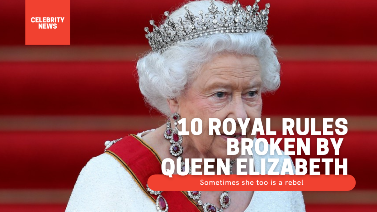 Sometimes she too is a rebel: 10 royal rules broken by Queen Elizabeth