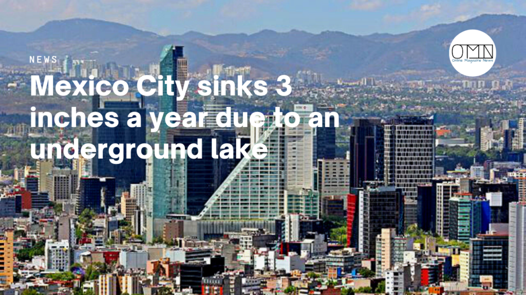 Mexico City sinks 3 inches a year due to an underground lake
