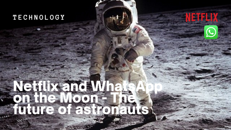 Netflix and WhatsApp on the Moon - The future of astronauts