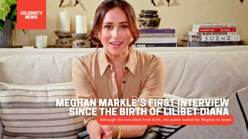 Meghan Markle's first interview since the birth of Lilibet Diana
