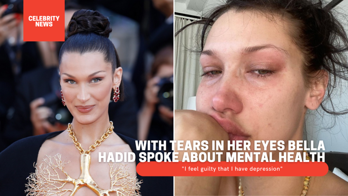 With tears in her eyes Bella Hadid spoke about mental health: "I feel ...