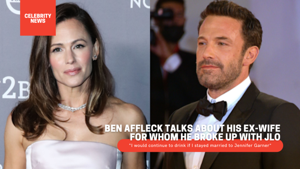 Ben Affleck talks about his ex-wife for whom he broke...