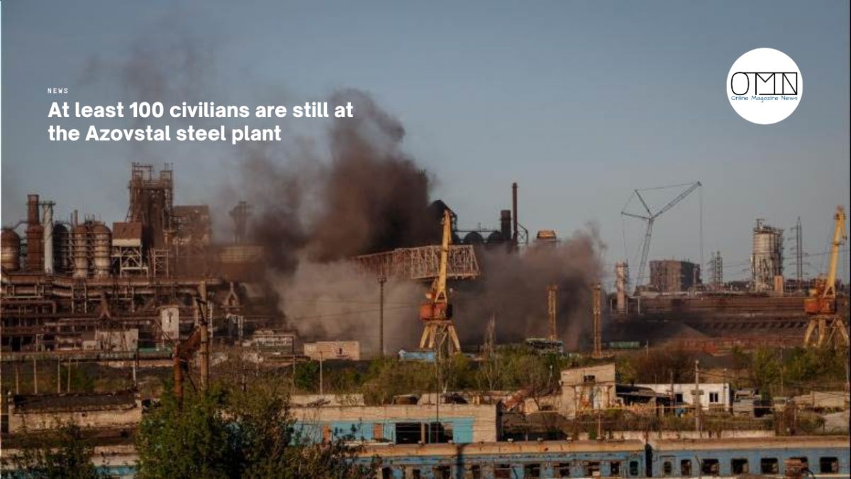 At least 100 civilians are still at the Azovstal steel plant
