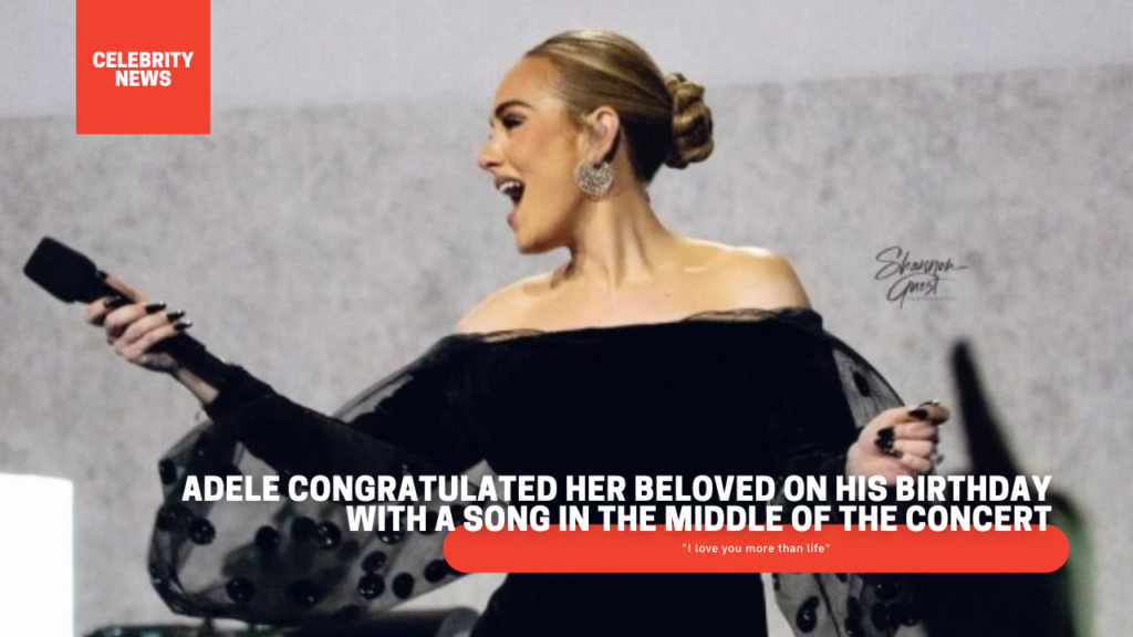 Adele congratulated her beloved on his birthday with a song in the ...