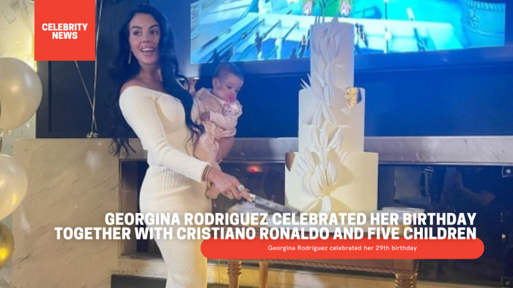 Georgina Rodriguez celebrated her birthday together...