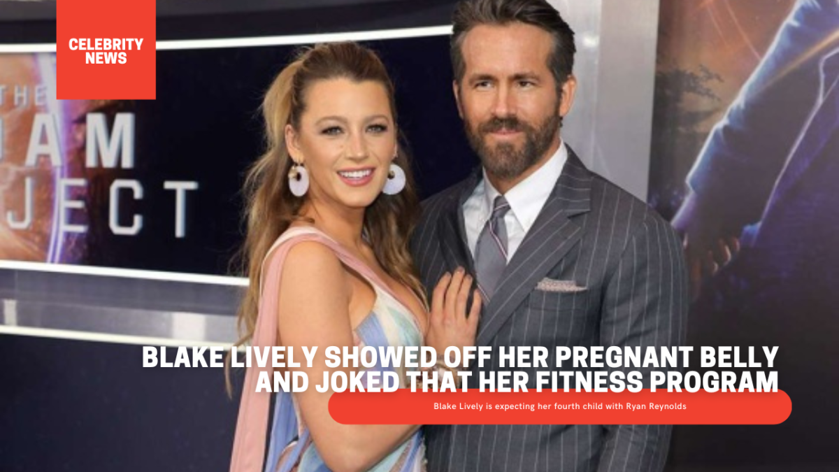 Blake Lively showed off her pregnant belly and joked that her fitness ...
