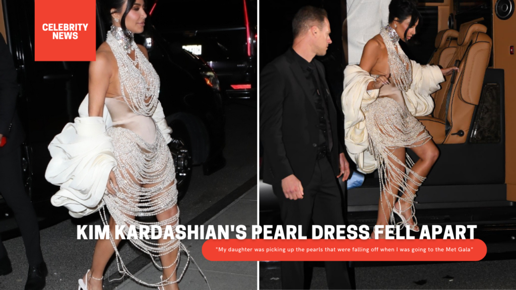 Kim Kardashian's pearl dress fell apart: "My daughter...