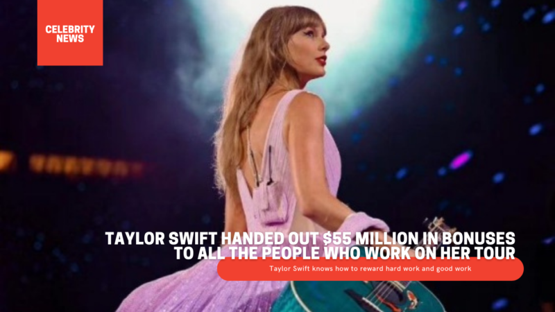 Taylor Swift Handed Out $55 Million In Bonuses To All...