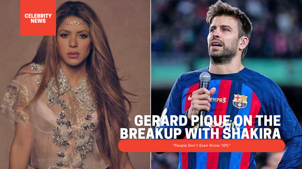Gerard Piqué On The Breakup With Shakira: "People Don't Even Know 10%"